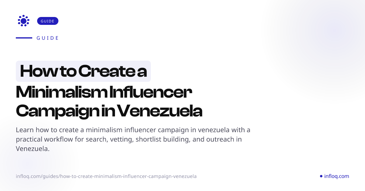 How to Create a Minimalism Influencer Campaign in Venezue...