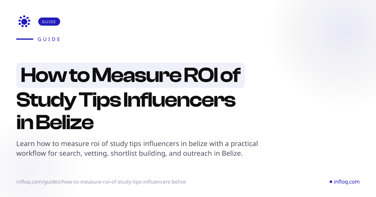How to Measure ROI of Study Tips Influencers in Belize